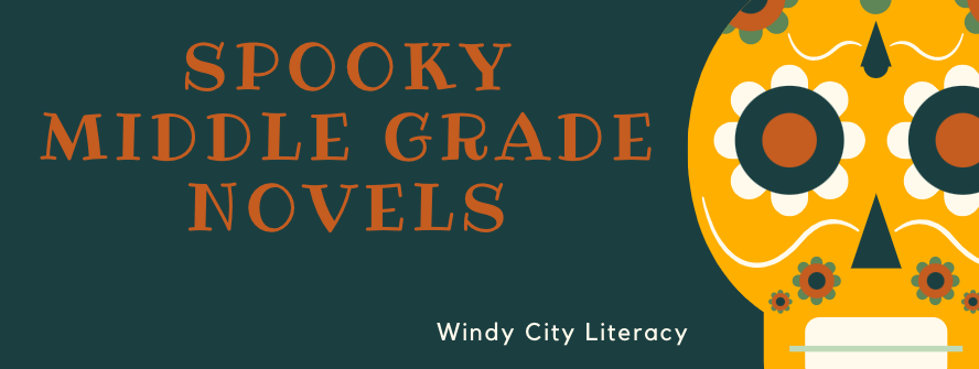 Spooky Middle Grade Novels – Windy City Literacy